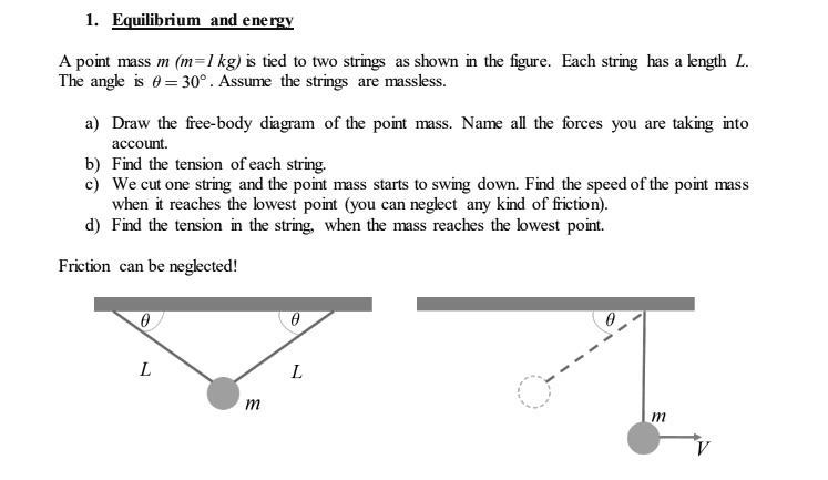 1. Equilibrium and energy A point mass m (m = 1 kg) is tied to two ...