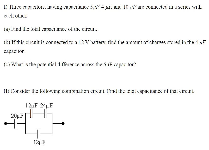 SOLVED: I) Three capacitors having capacitance 5uF; 4 uF; and 10 uF are ... SOLVED: I) Three capacitors having capacitance 5uF; 4 uF; and 10 uF are ...