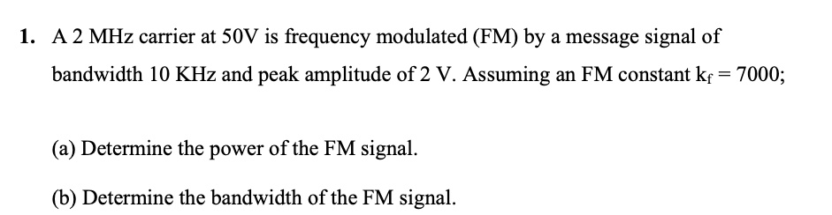 SOLVED: 1. A 2 MHz carrier at 50V is frequency modulated (FM) by a ...