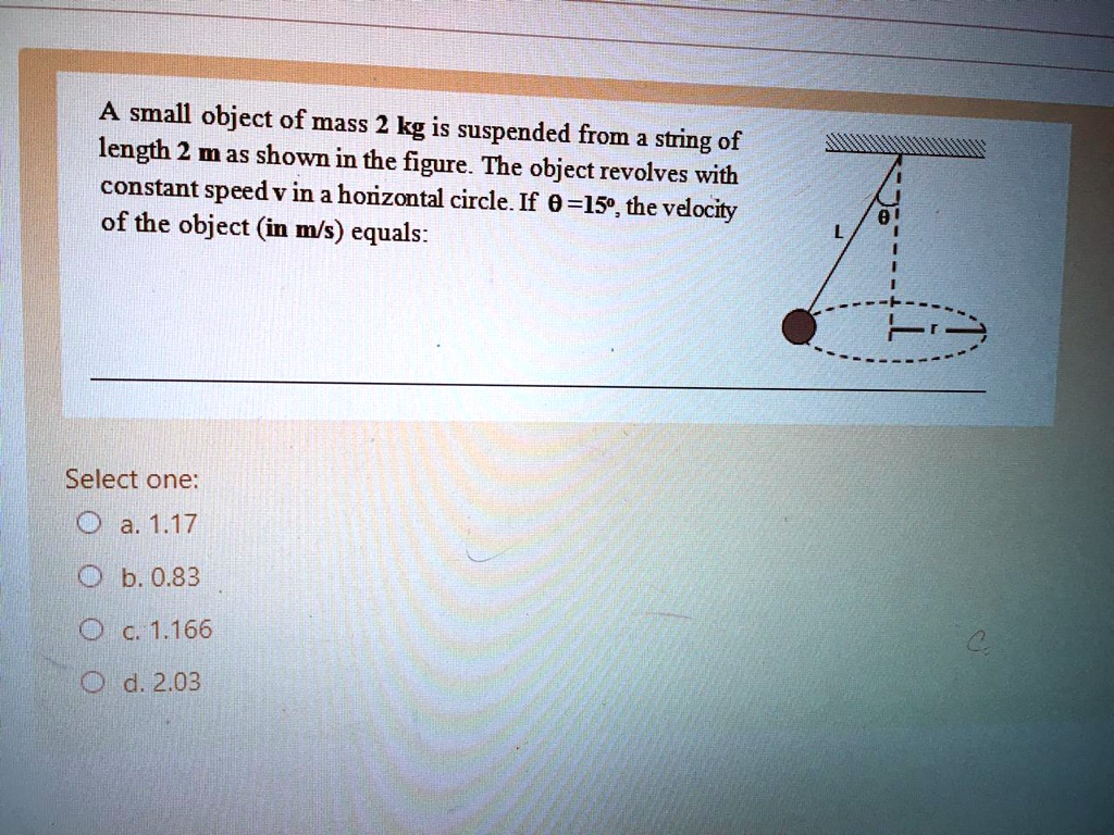 a small object of mass 2 kg is suspended from a string of length 2 m as ...