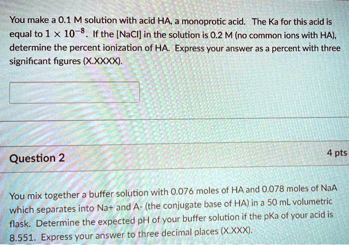 SOLVED: You make a 0.1 M solution with acid HA, a monoprotic acid. The Ka for this acid is equal ...