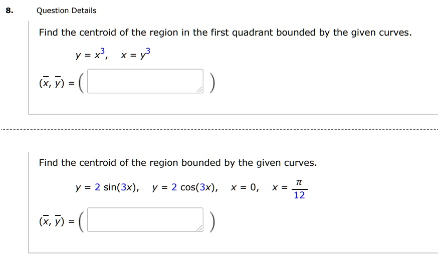 8. Question Details Find the centroid of the region in the first ...