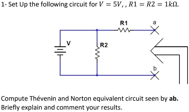SOLVED: Texts: 1- Set up the following circuit for V = 5V, R1 = R2 = 1kΩ. R1 MW R2 Compute ...