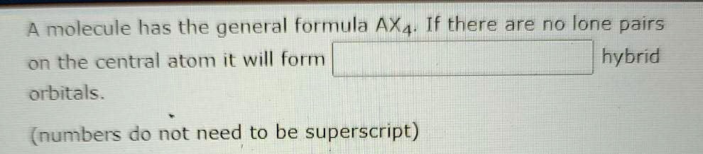 SOLVED: 4 molecule has the general formula AXAl If thleire are nollone ...