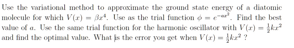 SOLVED: Use the variational method to approximate the ground state energy of a diatomic value of ...