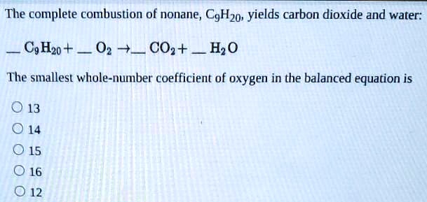 SOLVED: The complete combustion of nonane, C9H20, yields carbon dioxide ...