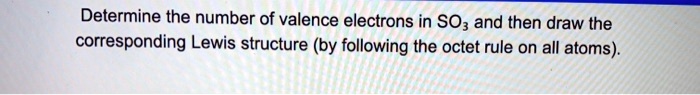 SOLVED: Determine the number of valence electrons in SO3 and then draw ...