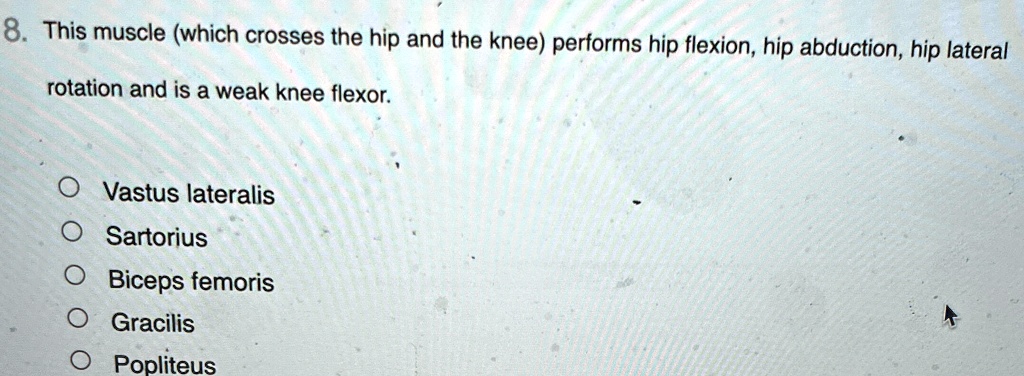 8. This muscle (which crosses the hip and the knee) performs hip ...