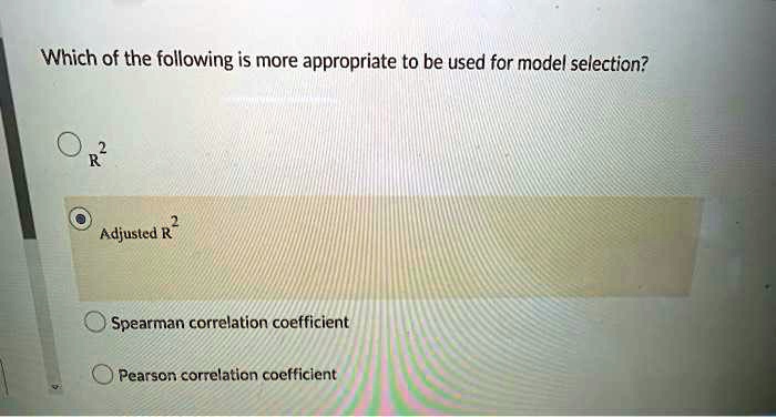 SOLVED: Which of the following is more appropriate to be used for model ...