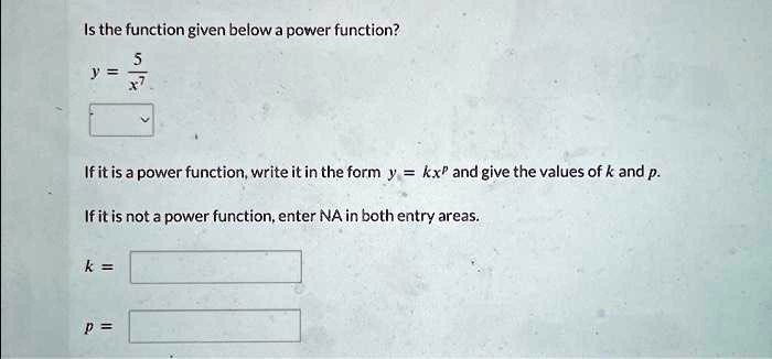Solved Is The Function Given Below A Power Function 5 X 7 If It Is A Power Function Write 8215