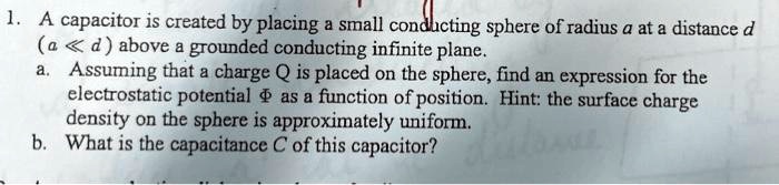 SOLVED: A capacitor is created by placing a small conducting sphere of ...