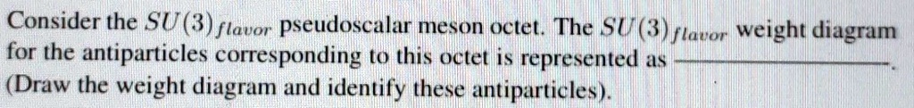 SOLVED: Consider the SU(3) flavor pseudoscalar meson octet. The SU(3 ...