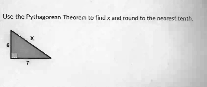 Use the Pythagorean Theorem to find x and round to the nearest tenth.