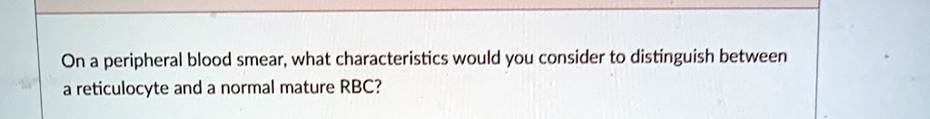 on a peripheral blood smear what characteristics would you consider to ...