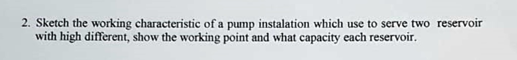 2. Sketch the working characteristic of a pump installation which use ...