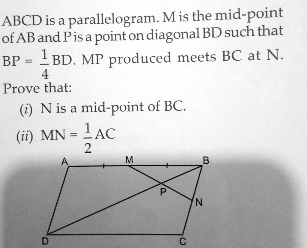 ABCD is a parallelogram. M is the mid-point of AB and P is a point on diagonal BD such that BP ...