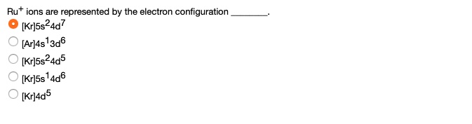 SOLVED: Ru+ ions are represented by the electron configuration [Kr ...