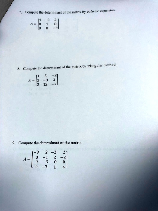 SOLVED: Compute the determinant of the matrix by cofactor expansion A ... SOLVED: Compute the determinant of the matrix by cofactor expansion A ...