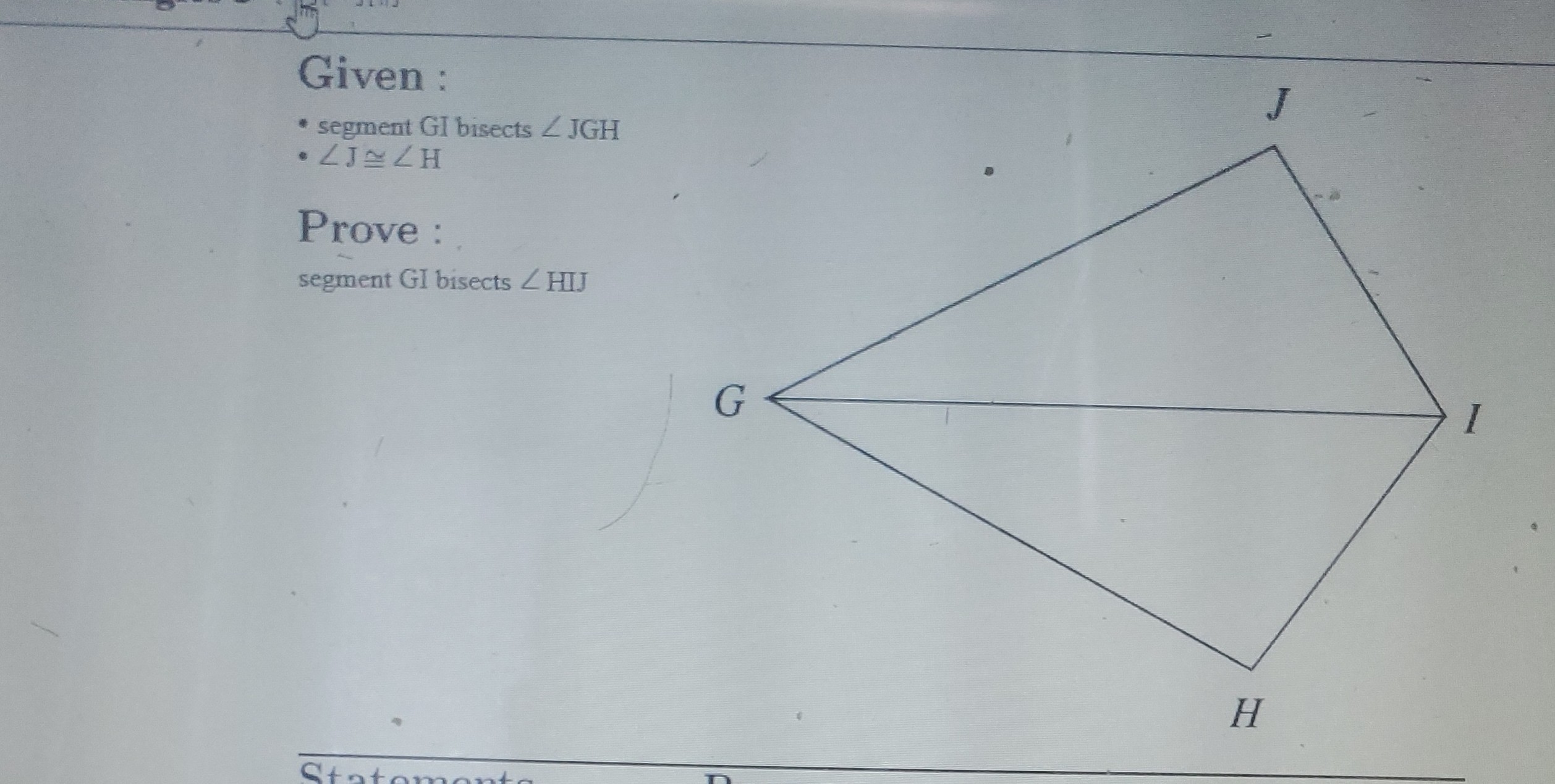 SOLVED: Given: - segment GI bisects ∠ JGH - ∠J≅∠H Prove: segment GI bisects ∠HIJ