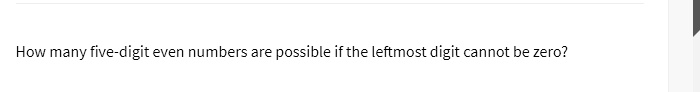 how many five digit even numbers are possible ifthe leftmost digit cannot be zero 76527