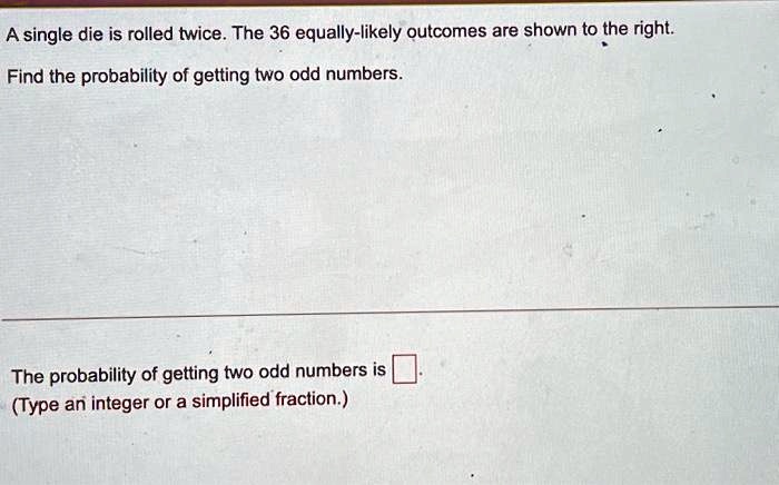 SOLVED: A single die is rolled twice. The 36 equally likely outcomes ...