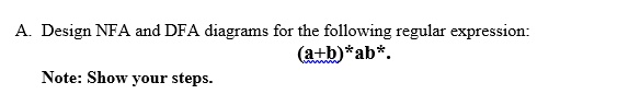 A Design Nfa And Dfa Diagrams For The Following Regular Expression Abab Note Show