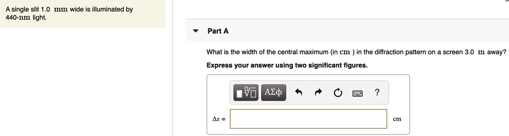 SOLVED: A single slit 1 mm wide is illuminated by 440-nm light. Part A ...