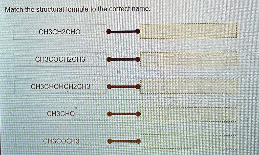 Match the structural formula to the correct name: CH3CH2CHO - Butanal ...