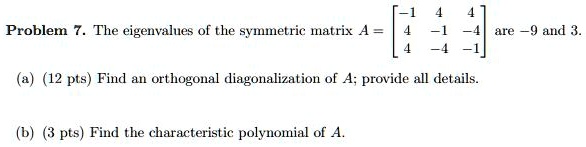 SOLVED: Problem 7 The eigenvalues of the symmetric matrix A = are and 3 (12 pts) Find an ...