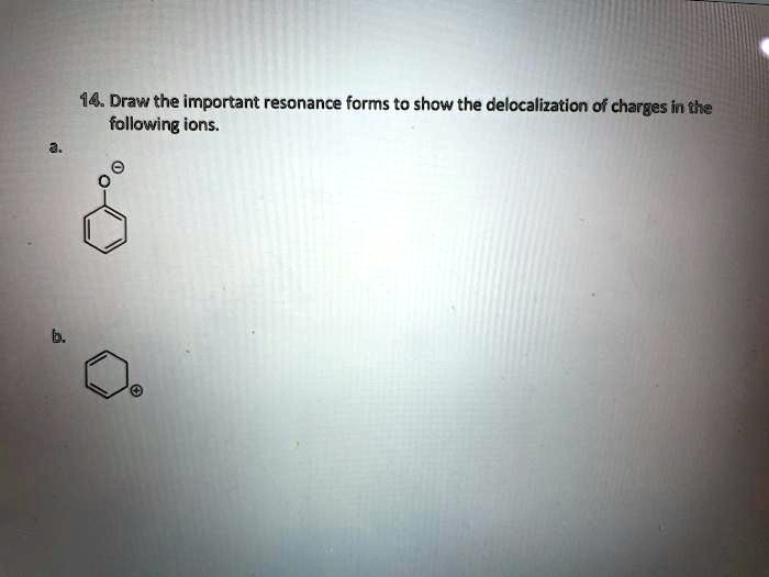 14 draw the important resonance forms to show the delocalization of ...