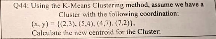 SOLVED: Q44: Using the K-Means Clustering method, assume we have a ...