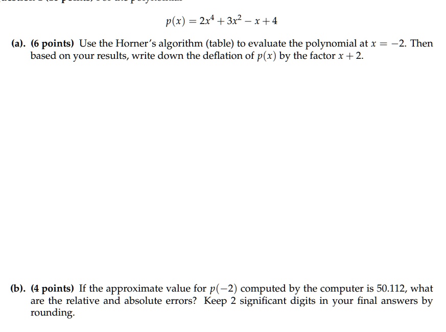 SOLVED: p(x) 2x4 + 3x2 x+4 (a). (6 points) Use the Horner's algorithm (table) to evaluate the ...