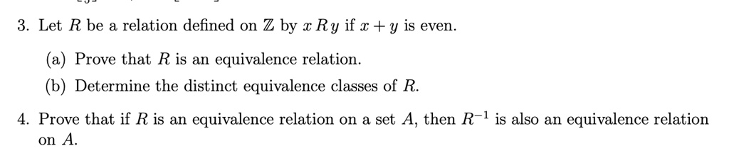 SOLVED: 3. Let R be a relation defined on Z by € Ry if € + y is even Prove that R is an ...