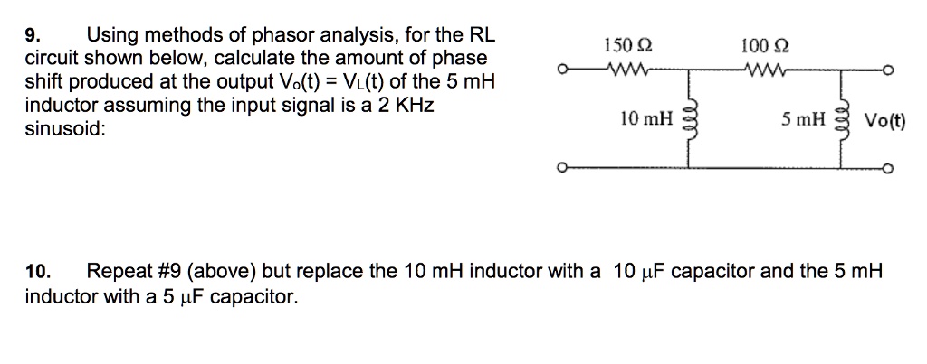 9. Using methods of phasor analysis, for the RL circuit shown below, calculate the amount of ...