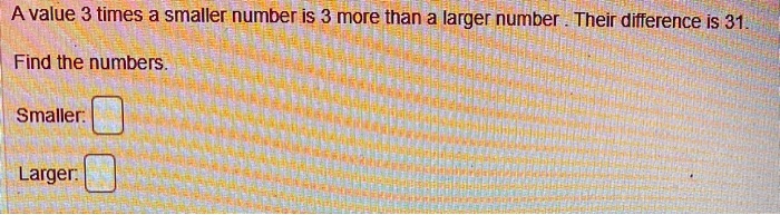SOLVED: A value 3 times a smaller number is 3 more than a larger number ...
