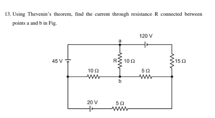 [GET ANSWER] 13. Using Thevenin's theorem, find the current through resistance R connected ...