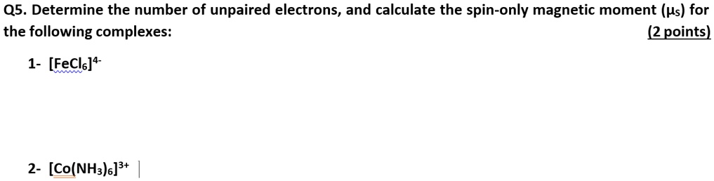 SOLVED: Q5. Determine the number of unpaired electrons, and calculate ...