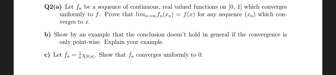 SOLVED: Q2(a) Let fn be a sequence of continuous, real valued functions on [0,1] which converges ...