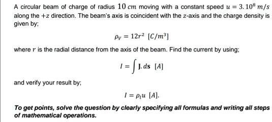 SOLVED: A circular beam of charge of radius 10 cm moving with a ...