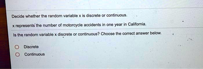 SOLVED: Decide whether the random variable x is discrete or continuous ...