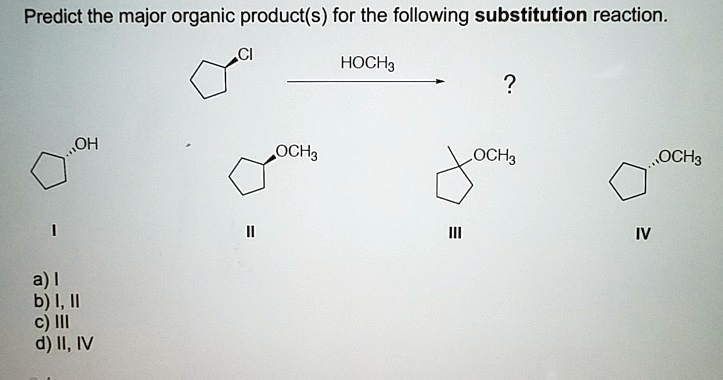 predict the major organic products for the following substitution ...