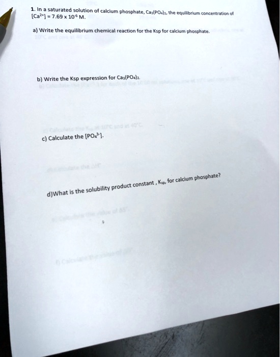 SOLVED: 1. In saturated solution calcium phosphate, Ca (PO-h, the equikibrium concentration of ...