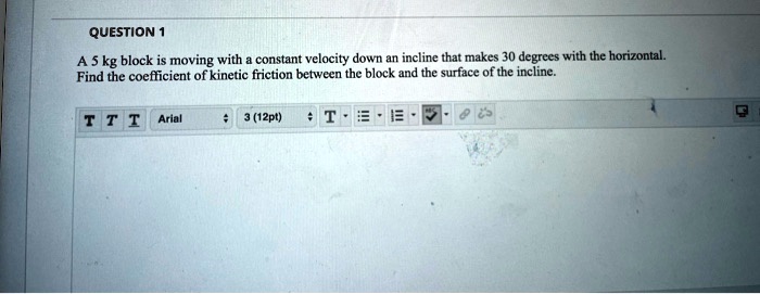 SOLVED: QUESTION A skg block moving with constant velocity down an ...