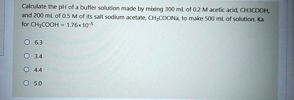 SOLVED: Calculate the pH of a buffer solution made by mixing 300 mL of 0.2 M acetic acid ...