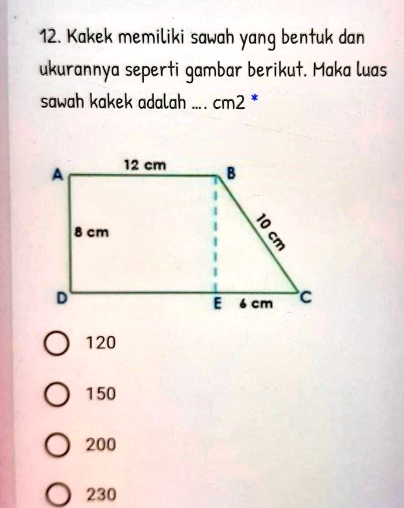 SOLVED: 12. Kakek memiliki sawah yang bentuk danukurannya seperti ... SOLVED: 12. Kakek memiliki sawah yang bentuk danukurannya seperti ...