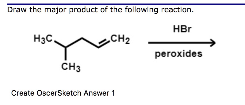SOLVED:Draw the major product of the following reaction. HBr H3C CH2 peroxides CH3 Create ...