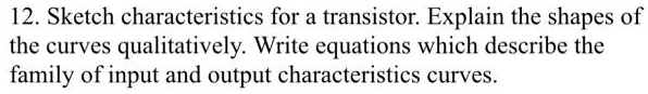 SOLVED: Sketch characteristics for a transistor. Explain the shapes of the curves qualitatively ...