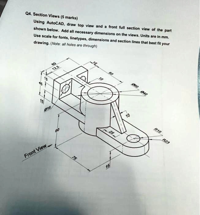 Q4. Section Views (5 marks) Using AutoCAD, draw top view and a front ...