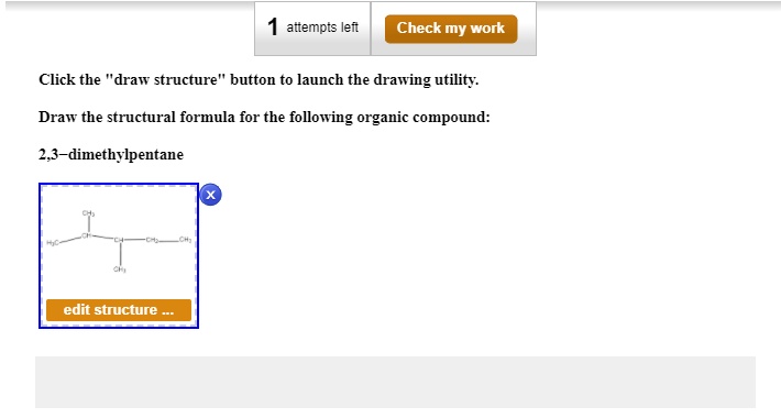 SOLVED: Attempts left Check my work Click the "draw structure" button to launch the drawing ...