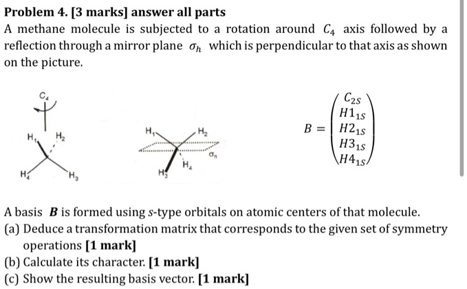 SOLVED: Problem 4. [3 marks] answer all parts A methane molecule is subjected to a rotation ...